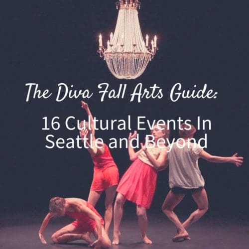 The Diva Fall Arts Guide: 16 Cultural Events In Seattle and Beyond